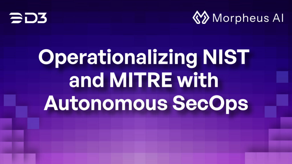 Operationalizing NIST and MITRE with Autonomous SecOps | D3 Security
